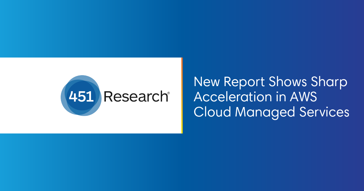 New Report from 451 Research Shows Sharp Acceleration in AWS Cloud Managed Services